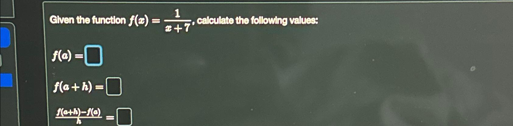 Solved Civen the function f(x)=1x+7, ﻿calculate the | Chegg.com