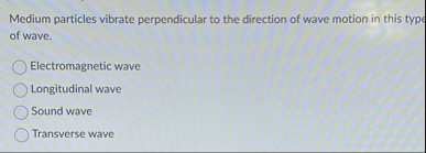 Solved Medium particles vibrate perpendicular to the | Chegg.com