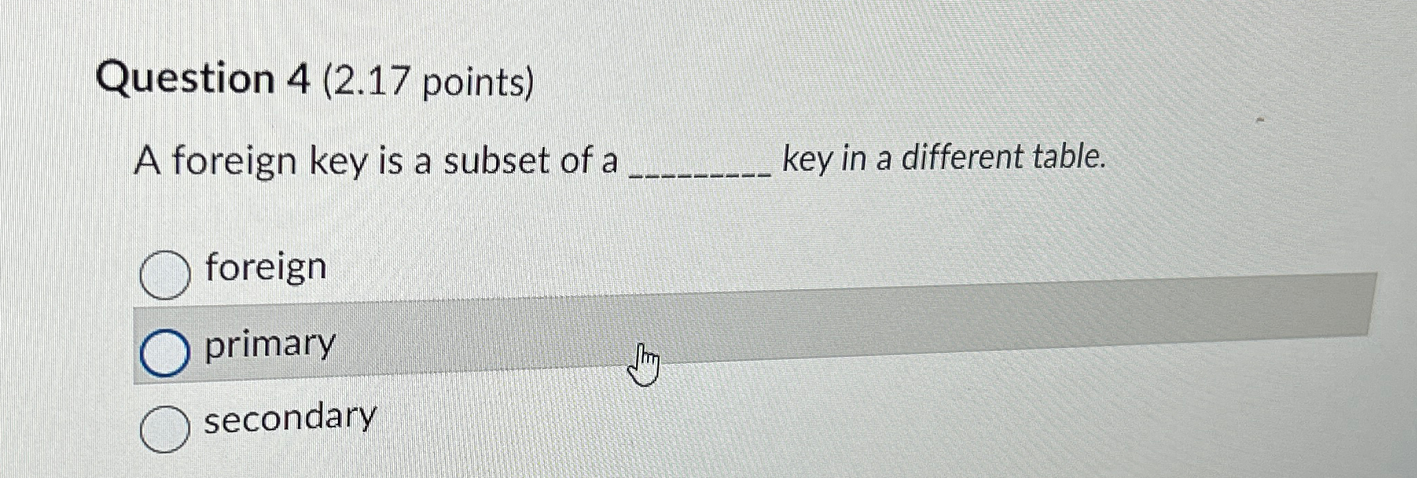 Solved Question 4 (2.17 ﻿points)A foreign key is a subset of | Chegg.com