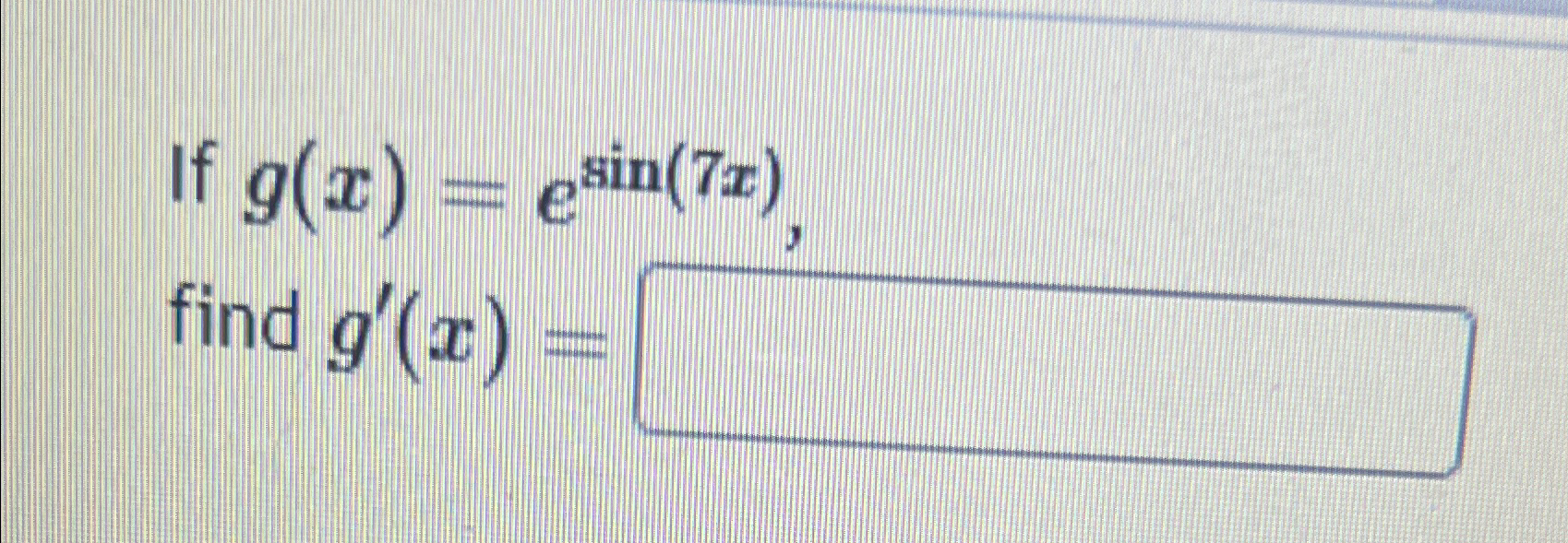 Solved If g(x)=esin(7x),find g'(x)= | Chegg.com