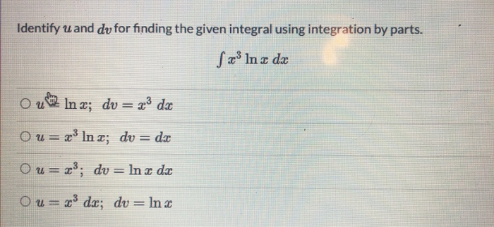 Solved Identify u and dv for finding the given integral | Chegg.com