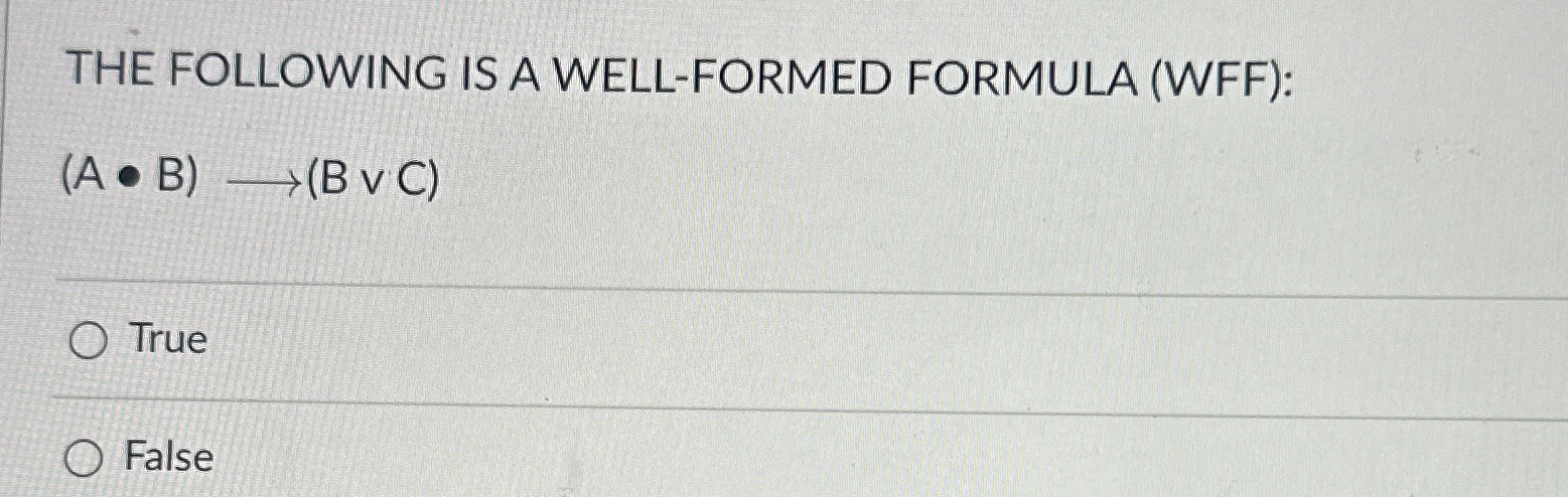 Solved THE FOLLOWING IS A WELL-FORMED FORMULA | Chegg.com