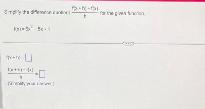 Solved Simplify the difference quotient hf(x+h)−f(x) for the | Chegg.com