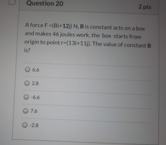 Solved Question 20 2 pts A force F =(Bi+12j) N, B is | Chegg.com