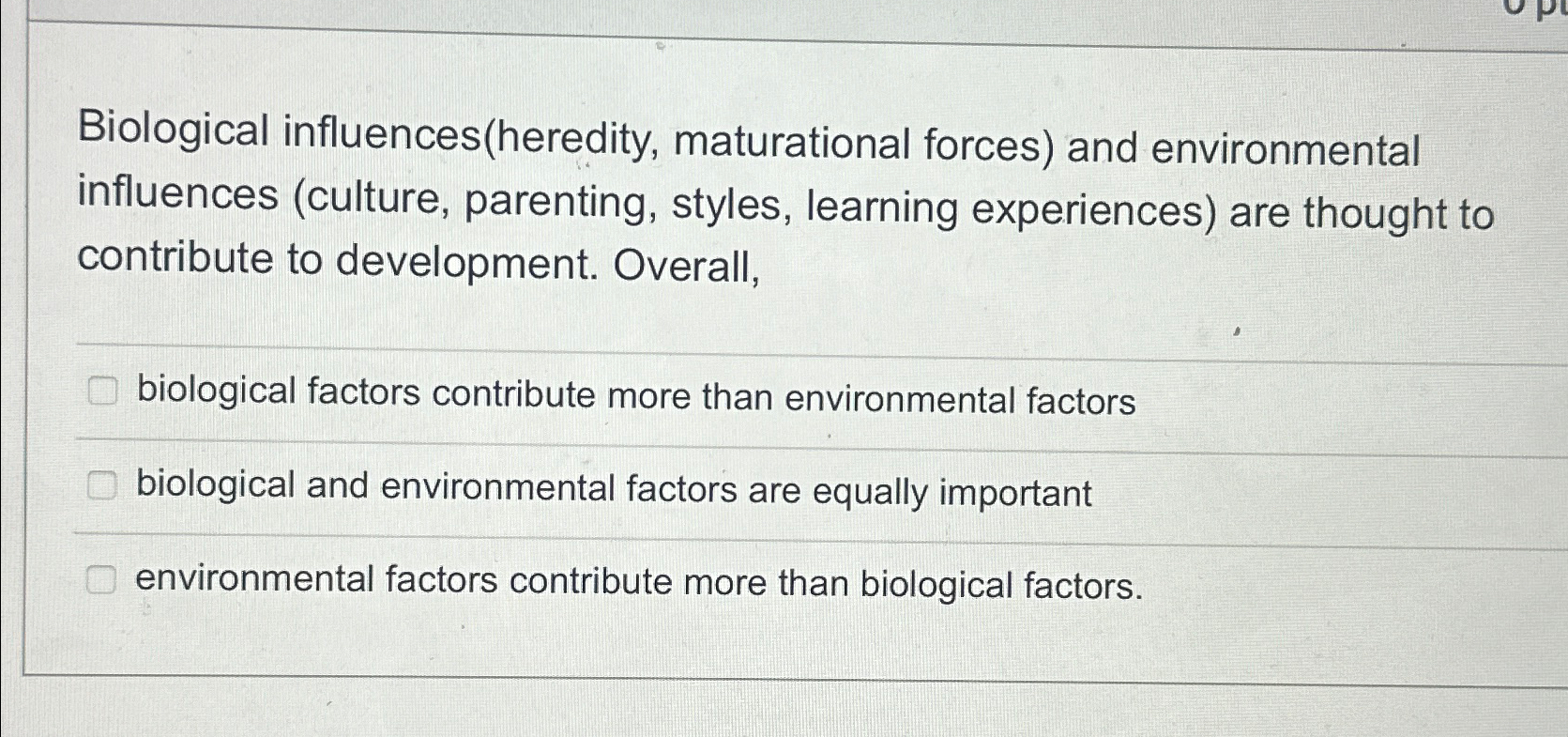 Solved Biological influences(heredity, ﻿maturational forces) | Chegg.com