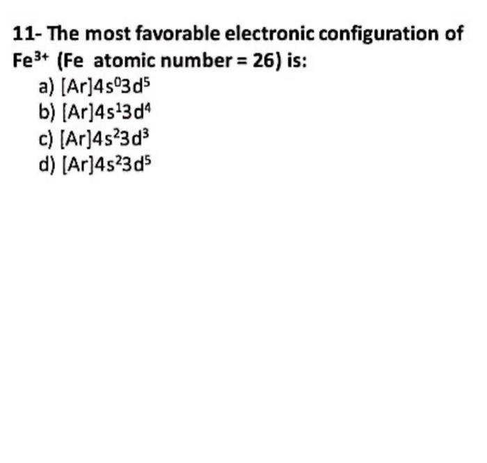 Solved 11- The most favorable electronic configuration of | Chegg.com