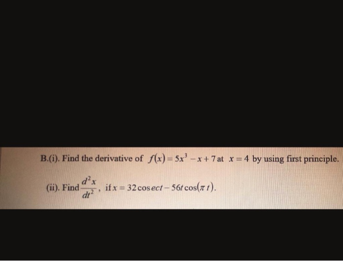 Solved B.(i). Find the derivative of f(x) = 5x - x + 7 at x | Chegg.com