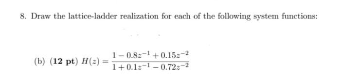 Solved 8. Draw the lattice-ladder realization for each of | Chegg.com