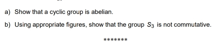Solved a) ﻿Show that a cyclic group is abelian.b) ﻿Using | Chegg.com
