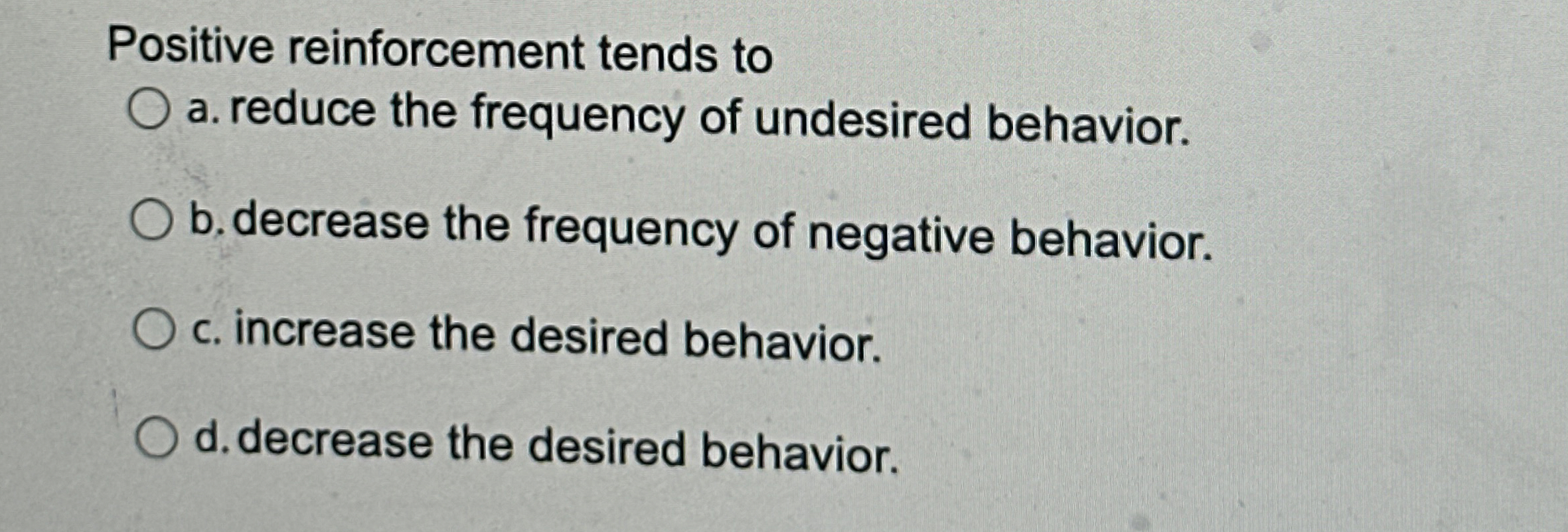 Solved Positive reinforcement tends toa. ﻿reduce the | Chegg.com