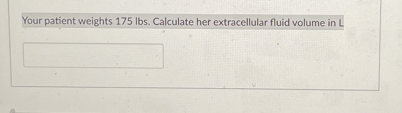 Solved Your patient weights 175lbs. ﻿Calculate her | Chegg.com