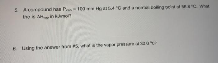Solved 5. A compound has Pvap = 100 mm Hg at 5.4 °C and a | Chegg.com
