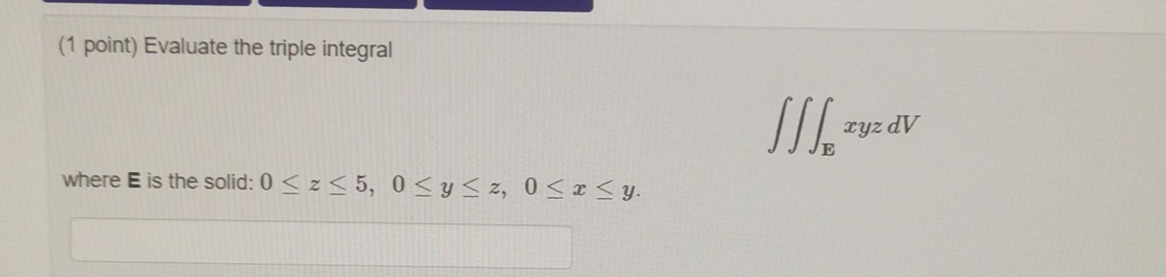 Solved (1 point) Evaluate the triple integral ∭ExyzdV where | Chegg.com