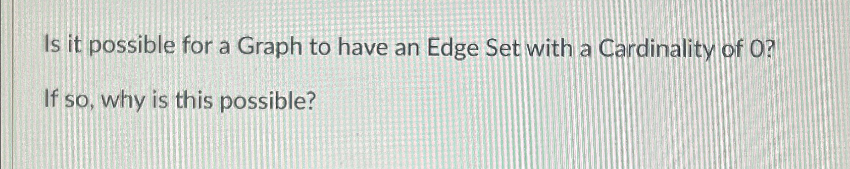 Solved Is it possible for a Graph to have an Edge Set with a | Chegg.com