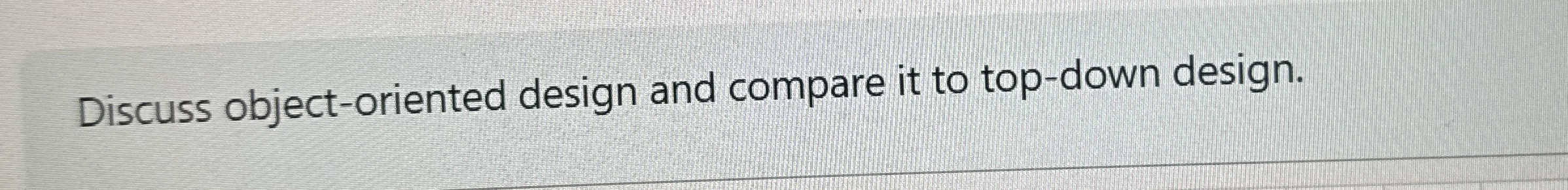 Solved Discuss object-oriented design and compare it to | Chegg.com