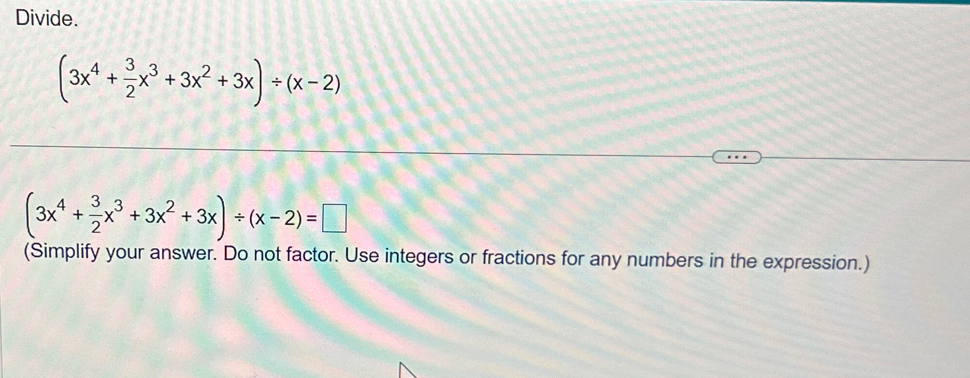 Solved Divide.(3x4+32x3+3x2+3x)÷(x-2)(Simplify your answer. | Chegg.com