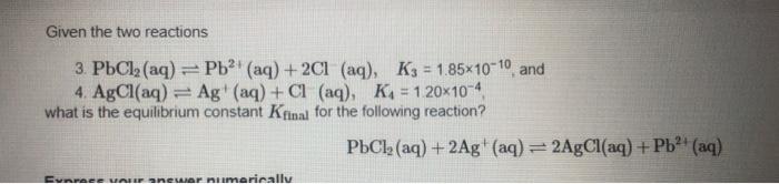 Solved Given the two reactions 3. PbCl2 (aq) =Pb2' (aq) +201 | Chegg.com