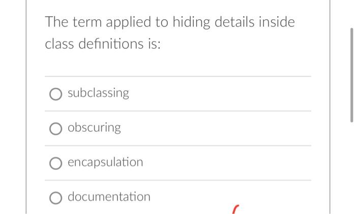 Solved The term applied to hiding details inside class | Chegg.com