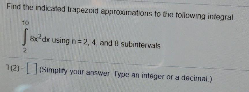 Solved Find the indicated trapezoid approximations to the | Chegg.com