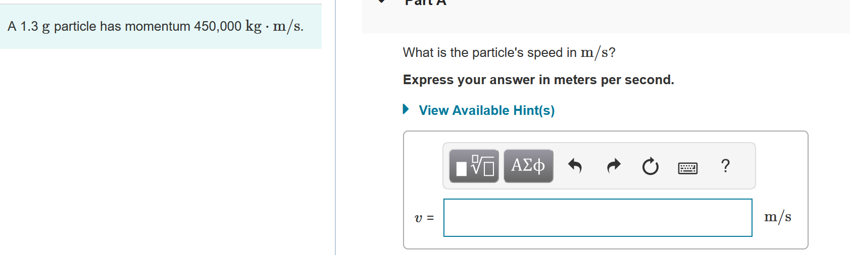 Solved A 1.3g ﻿particle has momentum 450,000kg*ms.What is | Chegg.com