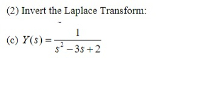 Solved (2) ﻿Invert the Laplace Transform:(c) Y(s)=1s2-3s+2 | Chegg.com