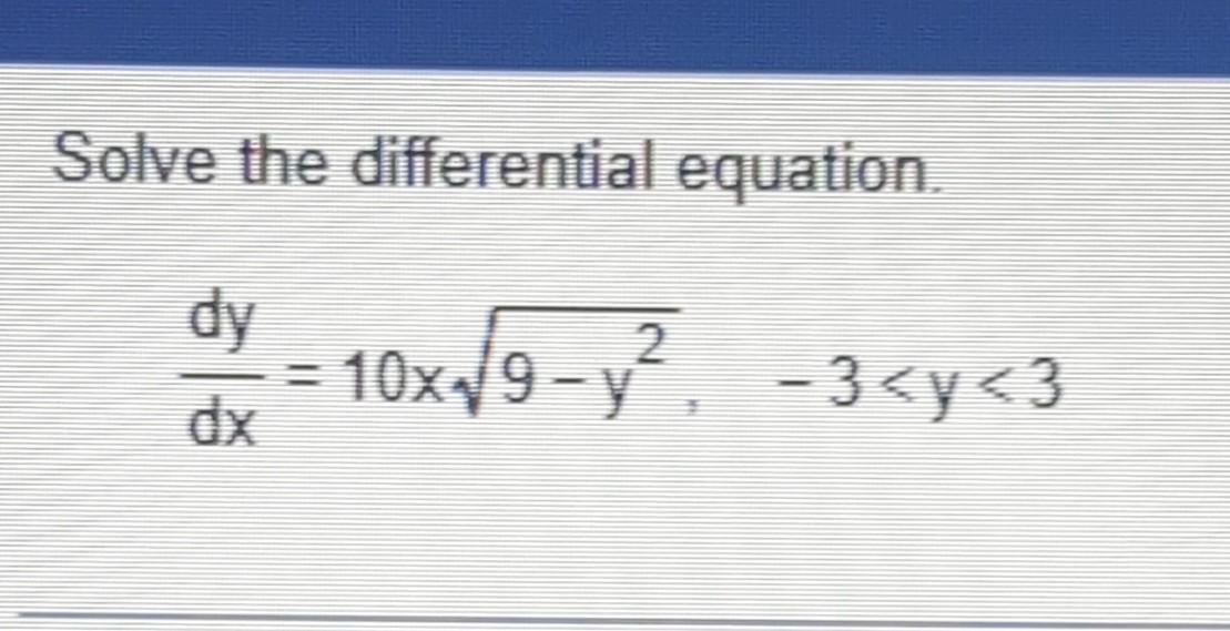 Solved Solve the differential equation. dxdy=10x9−y2,−3 | Chegg.com