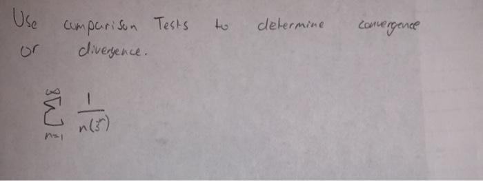 Solved Use determine comergence comparison Tests to | Chegg.com