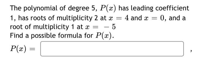 Solved The polynomial of degree 5, P(x) has leading | Chegg.com