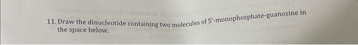 Solved 11. Draw the dinucleotide containing two molecules of | Chegg.com