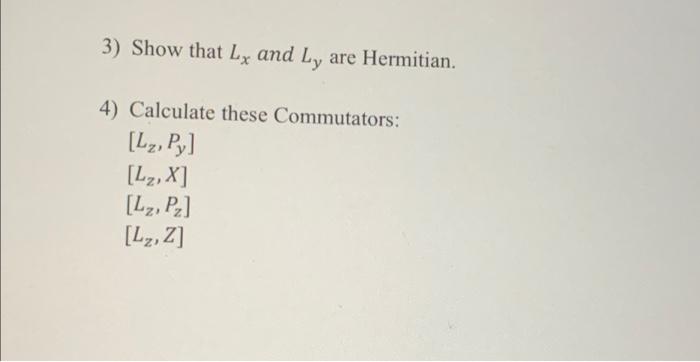 Solved 3) Show that Lx and Ly are Hermitian. 4) Calculate | Chegg.com