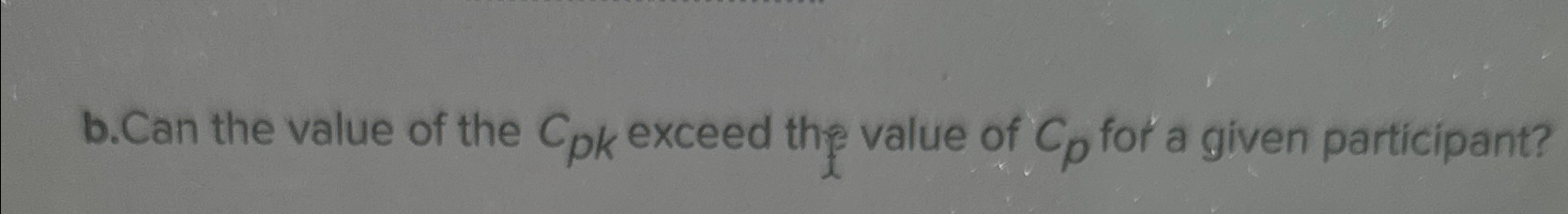 Solved b.Can the value of the Cpk ﻿exceed the value of Cp | Chegg.com