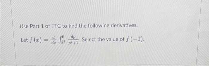 Solved Use Part 1 of FTC to find the following derivatives. | Chegg.com