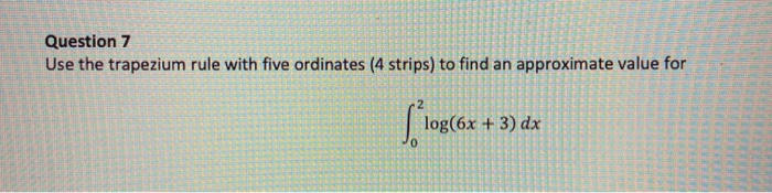 Solved Question 7 Use the trapezium rule with five ordinates | Chegg.com