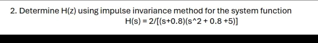 Solved 2. ﻿Determine H(z) ﻿using impulse invariance method | Chegg.com