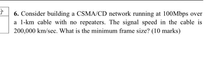 Solved → 6. Consider building a CSMA/CD network running at | Chegg.com