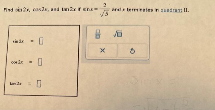 Solved Find sin2x,cos2x, and tan2x if sinx=52 and x | Chegg.com