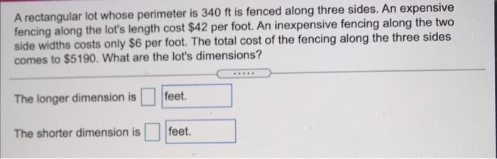 Solved A rectangular lot whose perimeter is 340 ft is fenced | Chegg.com