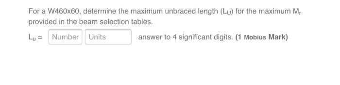 Solved For a W460x60, determine the maximum unbraced length | Chegg.com
