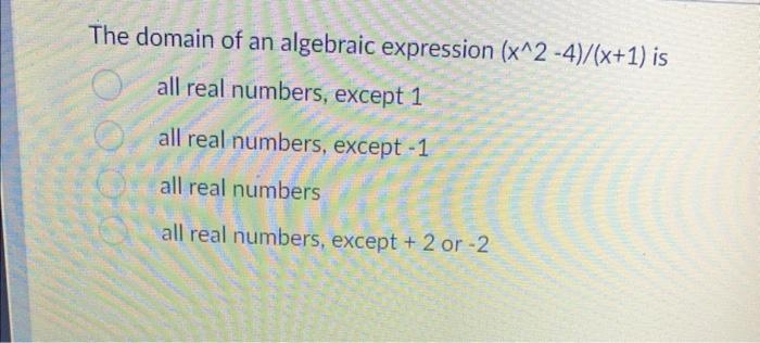 Solved The domain of an algebraic expression (x∧2−4)/(x+1) | Chegg.com