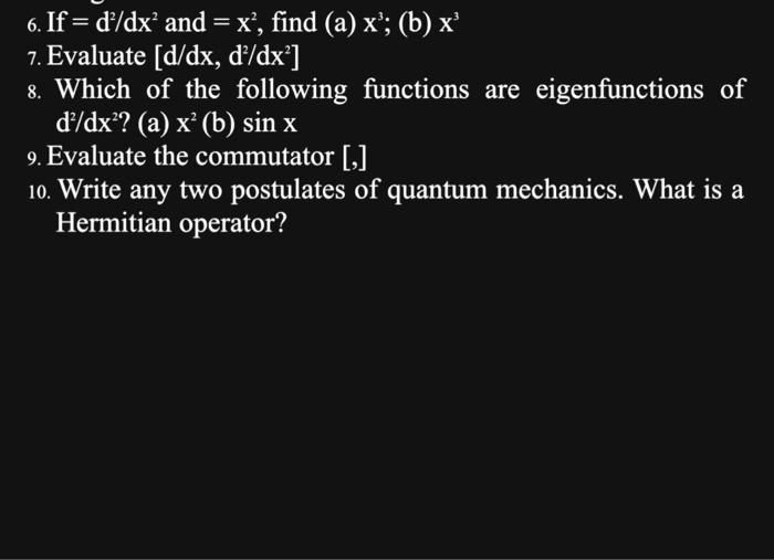 Solved 6. If =d2/dx2 and =x2, find (a) x3; (b) x3 7. | Chegg.com