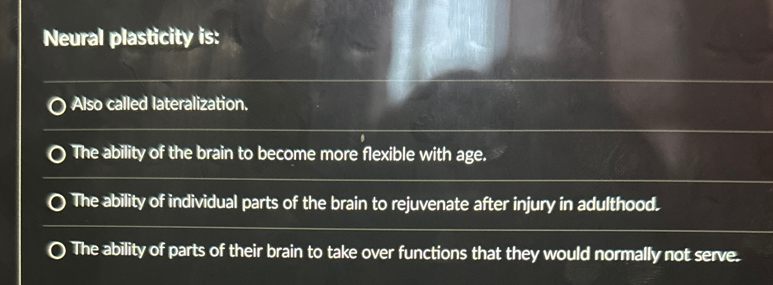 Solved Neural plasticity is:Also called lateralization.The | Chegg.com