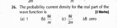 Solved 26. The probability current density for the real part | Chegg.com