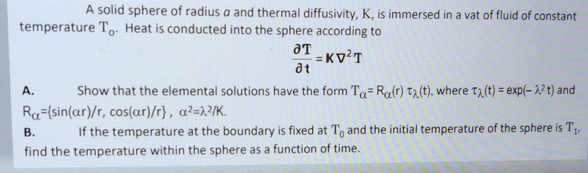 Solved A solid sphere of radius a and thermal diffusivity, | Chegg.com