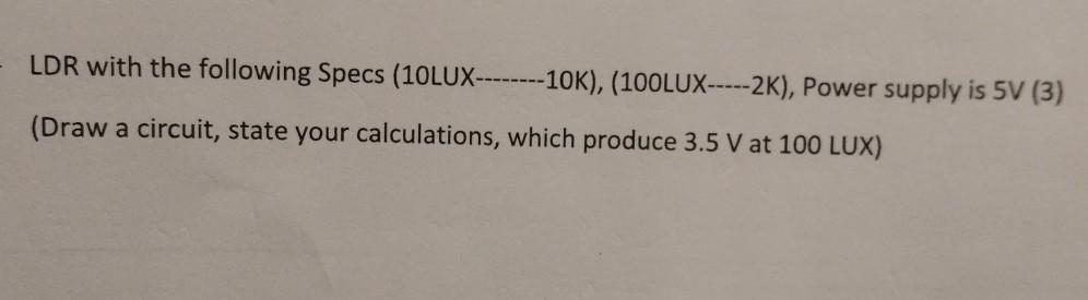 Solved LDR with the following Specs (10LUX ⋯−10 K),(100UUX−2 | Chegg.com