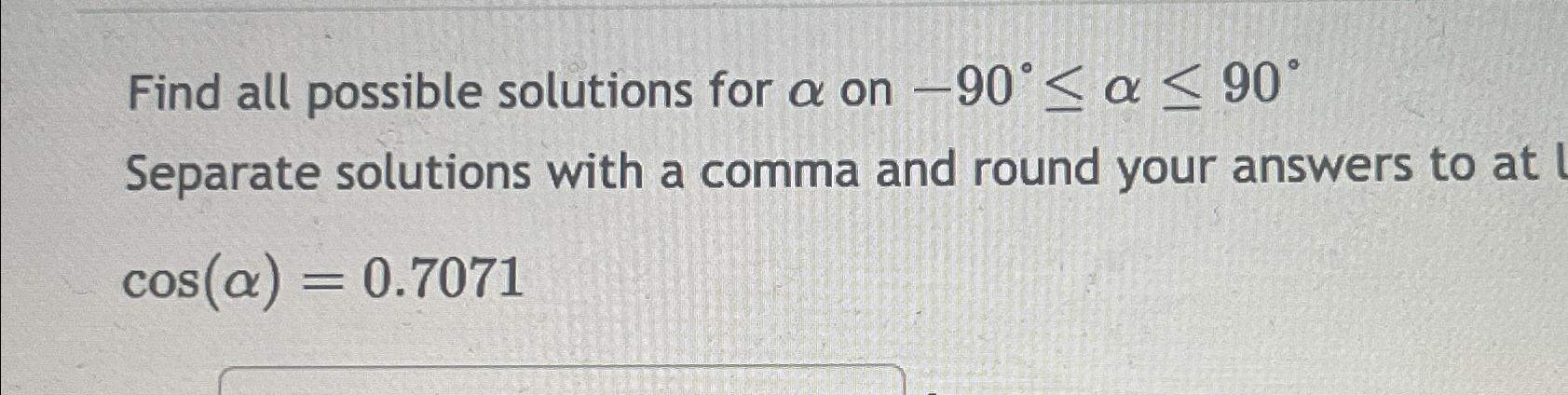 Solved Find all possible solutions for α ﻿on -90°≤α≤90° | Chegg.com