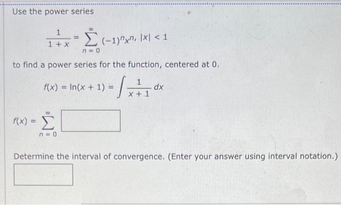 Solved Use the power series 1+x1=∑n=0∞(−1)nxn,∣x∣