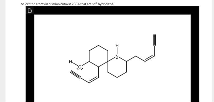 Solved Select the atoms in histrionicotoxin 283A that are | Chegg.com