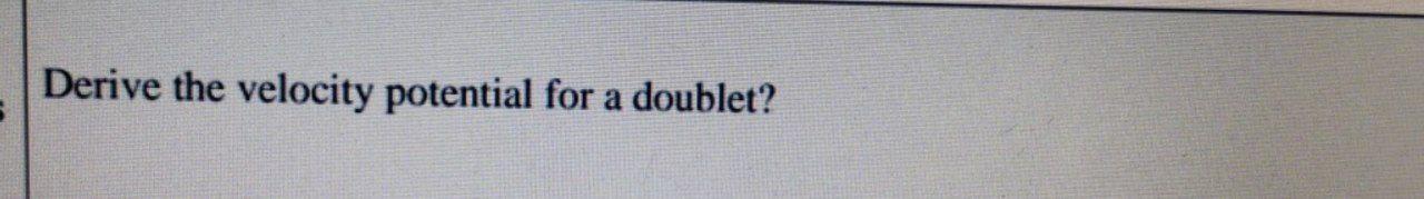 Solved Derive the velocity potential for a doublet? | Chegg.com