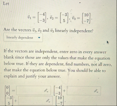 Letvec(v)1=[-4-3],vec(v)2=[-35],vec(v)3=[10-7]Are the | Chegg.com