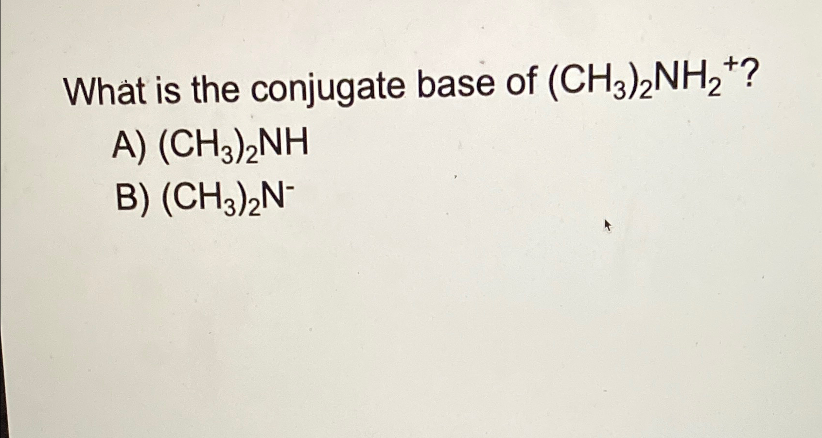 Solved What is the conjugate base of | Chegg.com